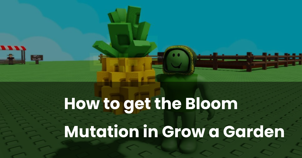 How to get the Bloom Mutation in Grow a Garden | esports.gg
