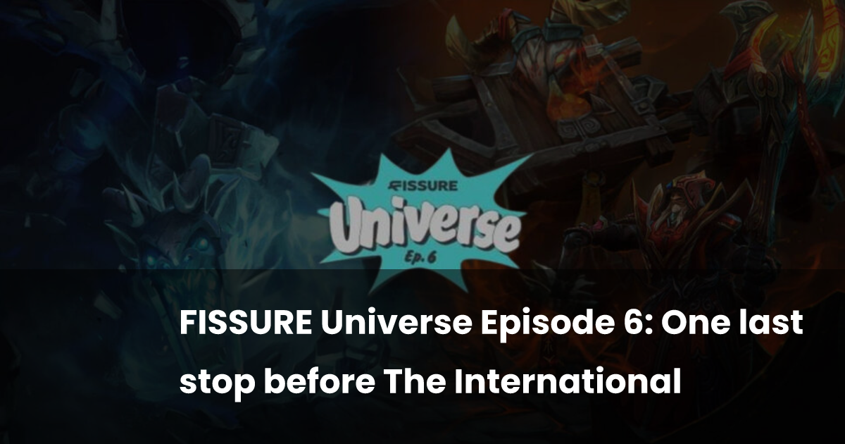FISSURE Universe Episode 6: One last stop before The International | esports.gg