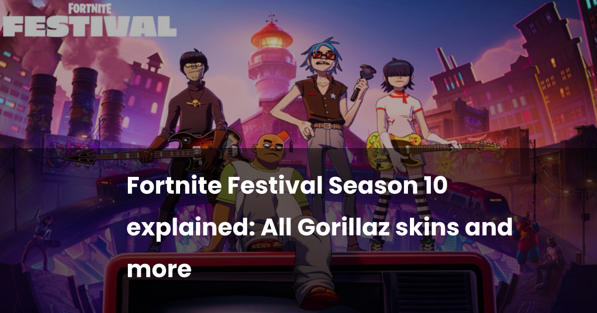 Fortnite Festival Season 10 explained: All Gorillaz skins and more | esports.gg