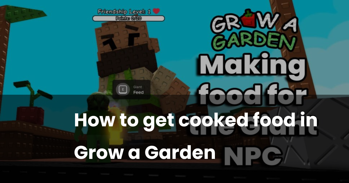 How to get cooked food in Grow a Garden | esports.gg