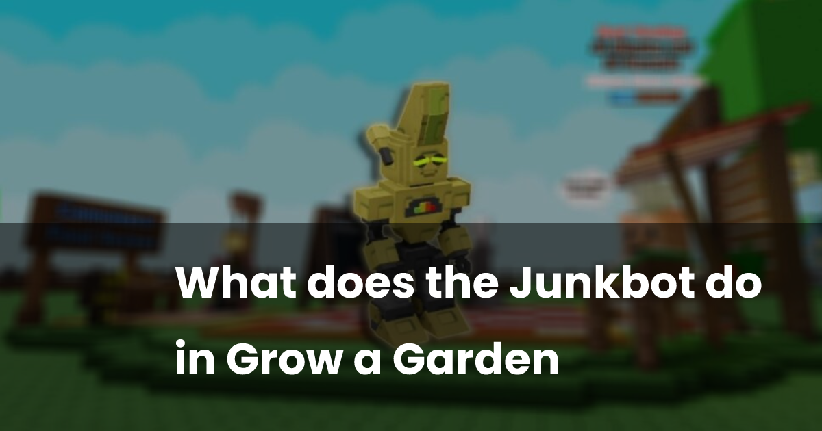 What does the Junkbot do in Grow a Garden | esports.gg