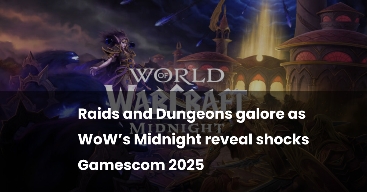 Raids and Dungeons galore as WoW’s Midnight reveal shocks Gamescom 2025 ...