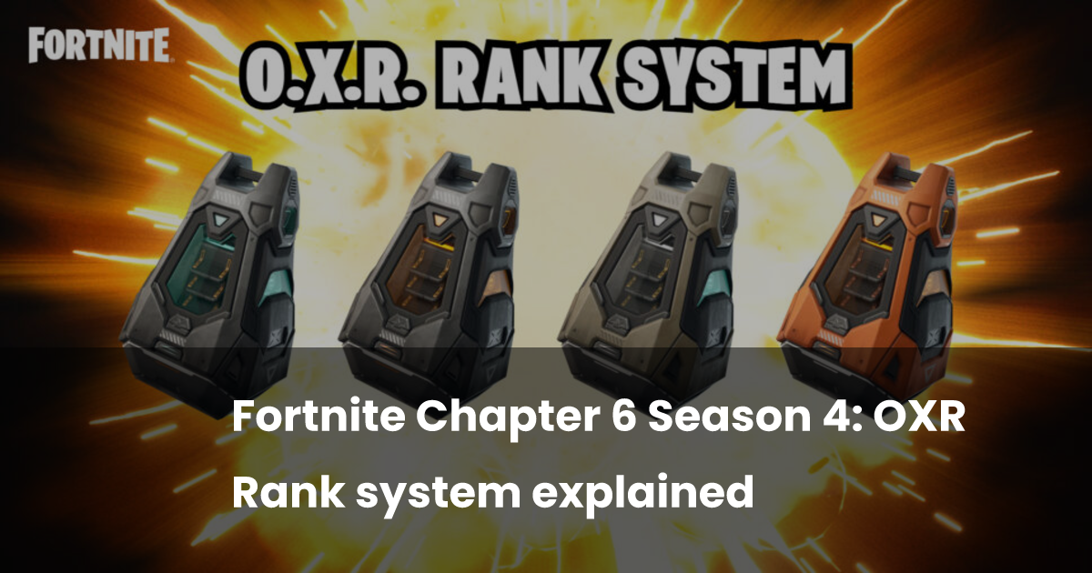 Fortnite Chapter 6 Season 4: OXR Rank system explained | esports.gg