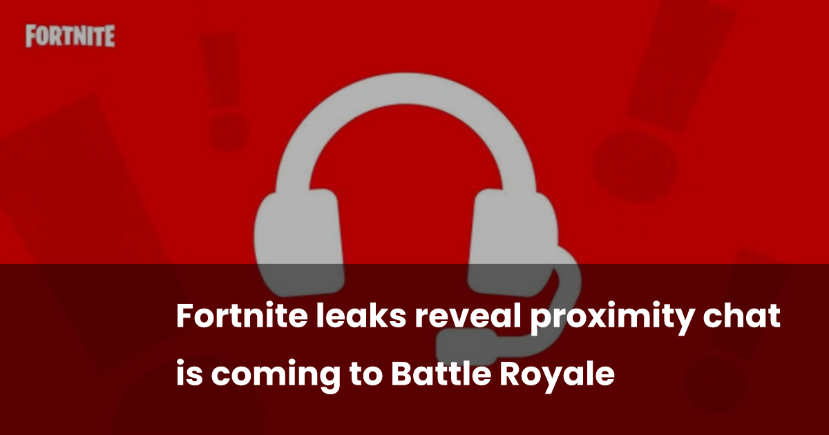 Fortnite leaks reveal proximity chat is coming to Battle Royale ...