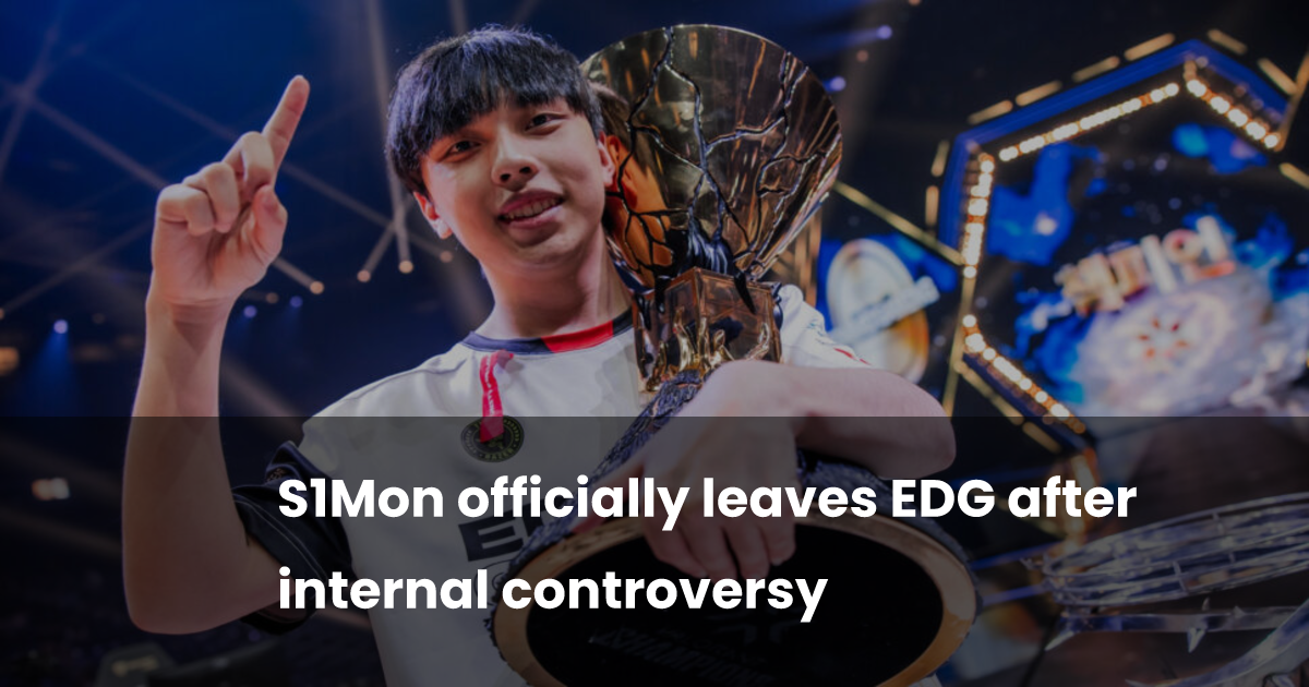 S1Mon officially leaves EDG after internal controversy | esports.gg