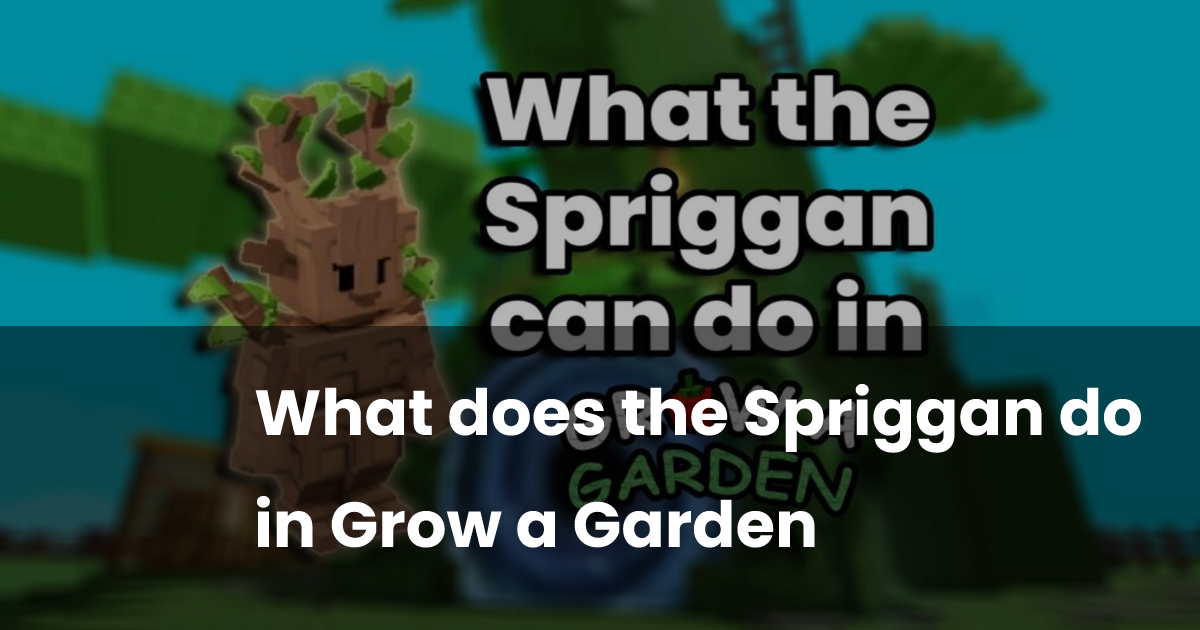 What does the Spriggan do in Grow a Garden | esports.gg