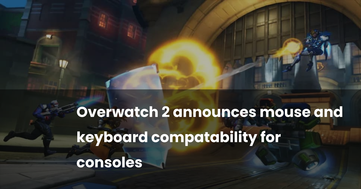 Overwatch 2 announces mouse and keyboard compatability for consoles ...