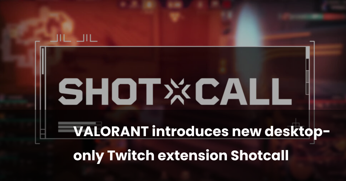 VALORANT introduces new desktop-only Twitch extension Shotcall | esports.gg