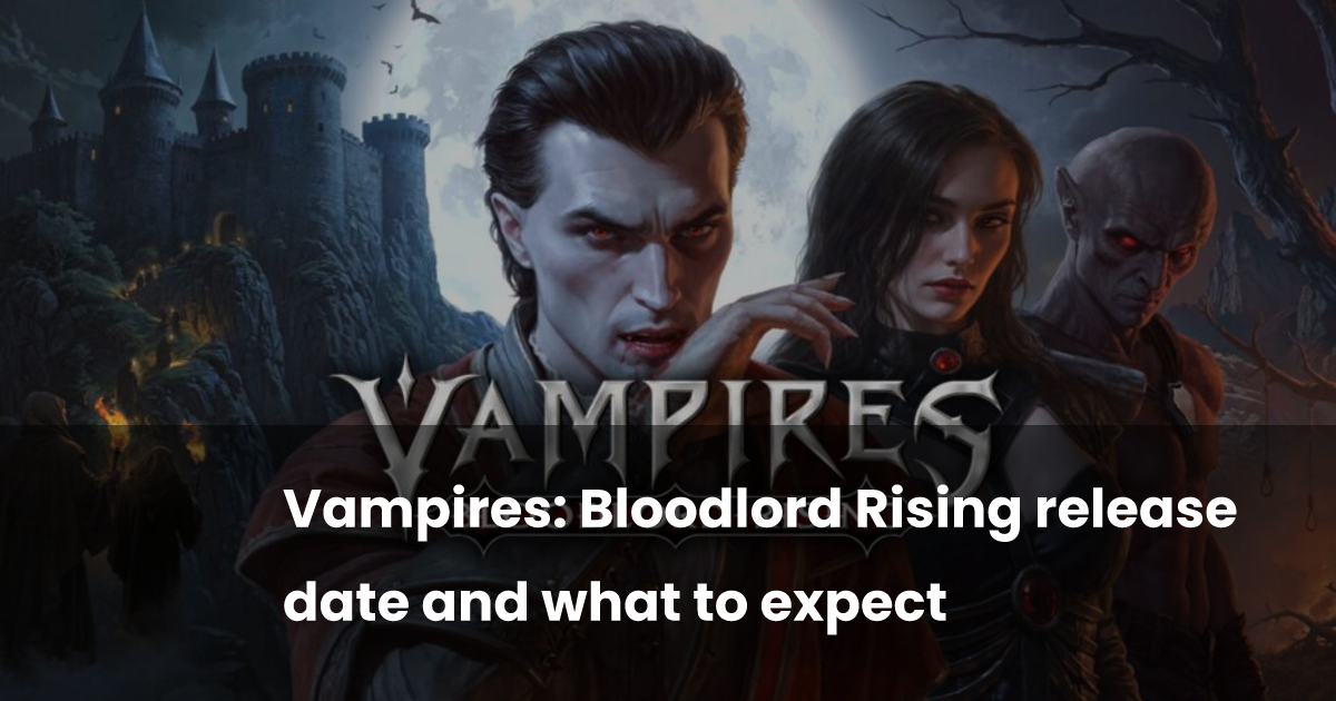 Vampires: Bloodlord Rising release date and what to expect | esports.gg