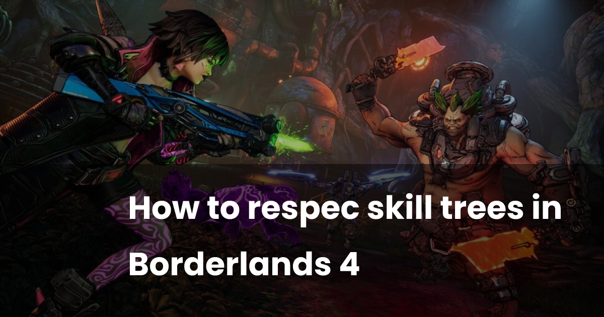 How to respec skill trees in Borderlands 4 | esports.gg