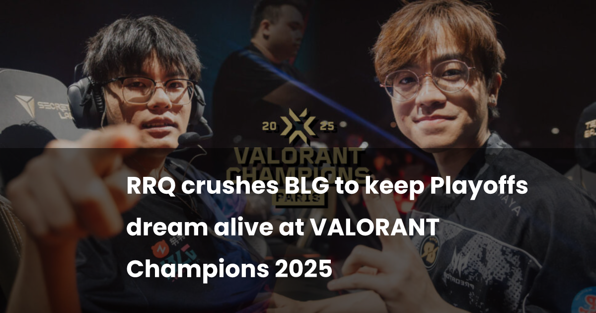 RRQ crushes BLG to keep Playoffs dream alive at VALORANT Champions 2025 ...