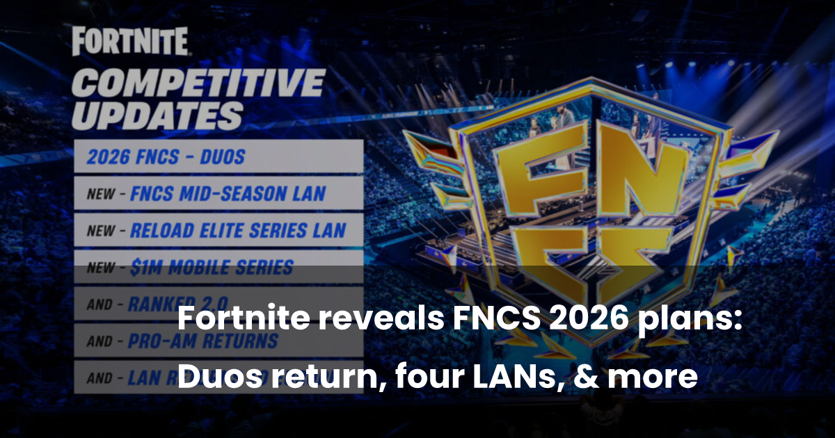 Fortnite reveals FNCS 2026 plans: Duos return, four LANs, & more | esports.gg
