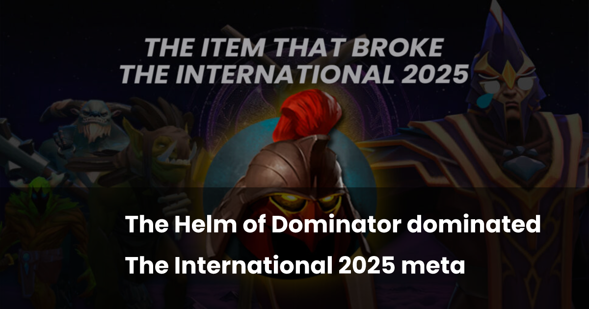 The Helm of Dominator dominated The International 2025 meta | esports.gg