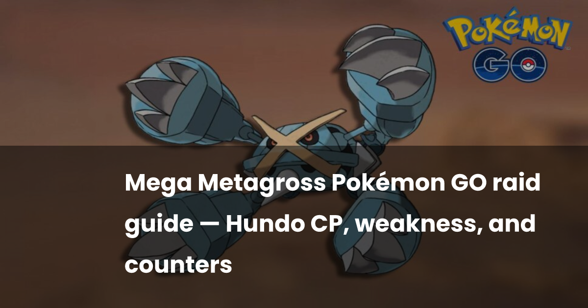 Mega Metagross Pokémon GO raid guide — Hundo CP, weakness, and counters ...