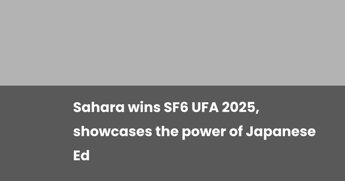 Sahara wins SF6 UFA 2025, showcases the power of Japanese Ed | esports.gg