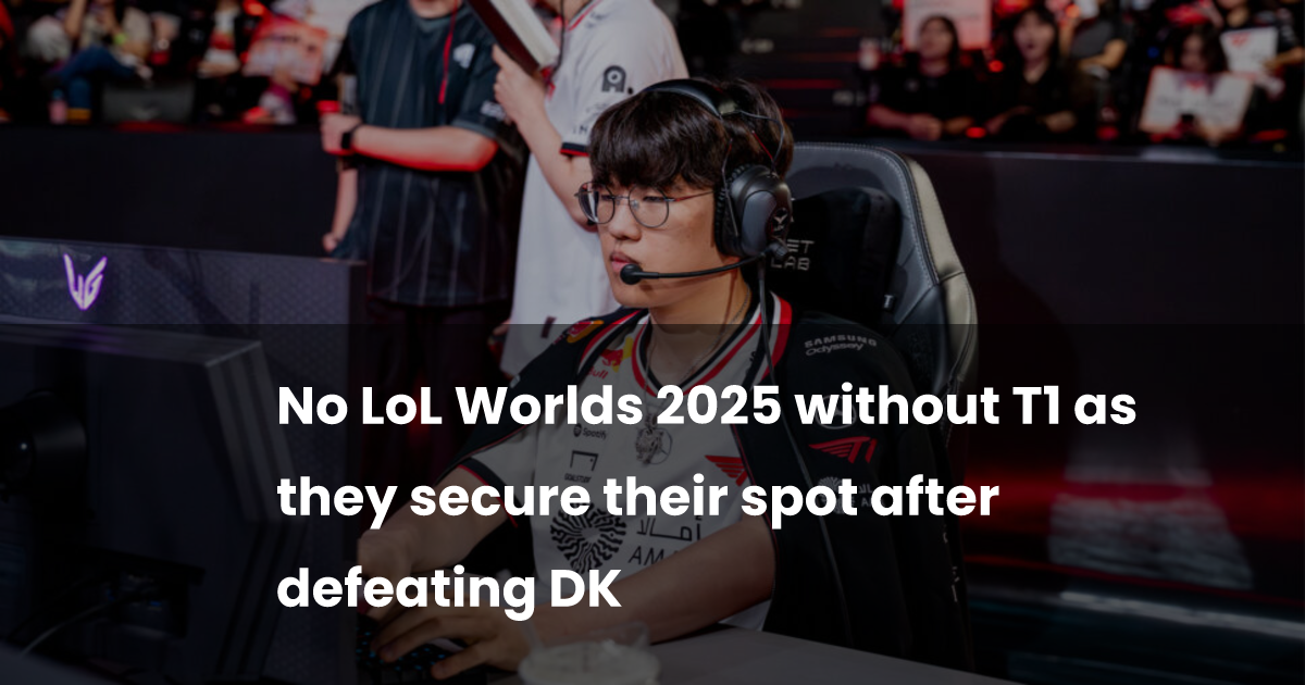 No LoL Worlds 2025 without T1 as they secure their spot after defeating DK | esports.gg