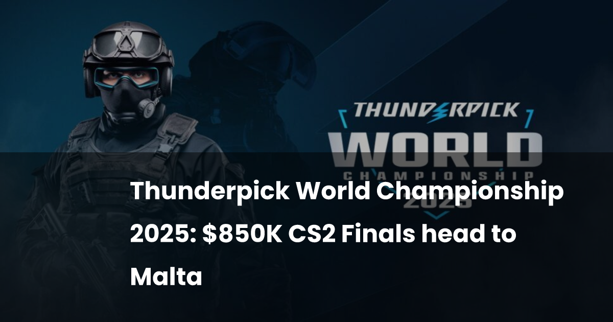 Thunderpick World Championship 2025: $850K CS2 Finals head to Malta | esports.gg