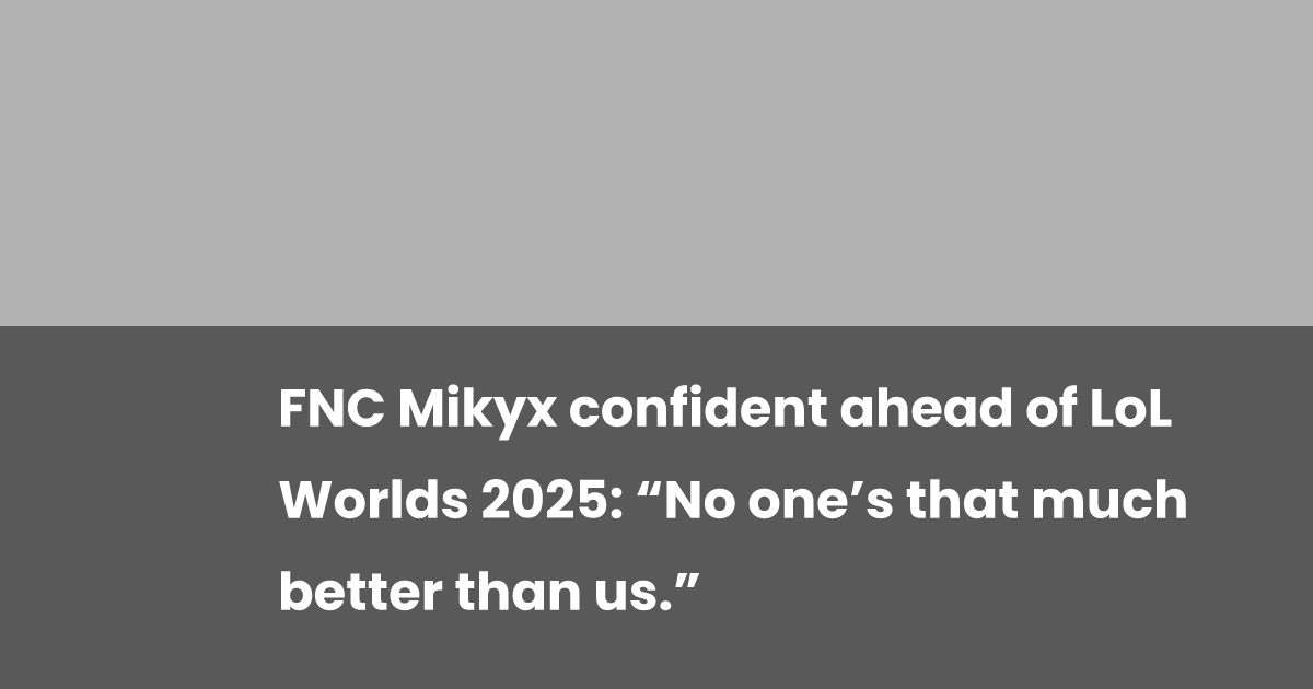 FNC Mikyx confident ahead of LoL Worlds 2025: “No one’s that much better than us.” | esports.gg