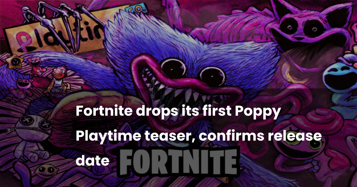 Fortnite drops its first Poppy Playtime teaser, confirms release date | esports.gg